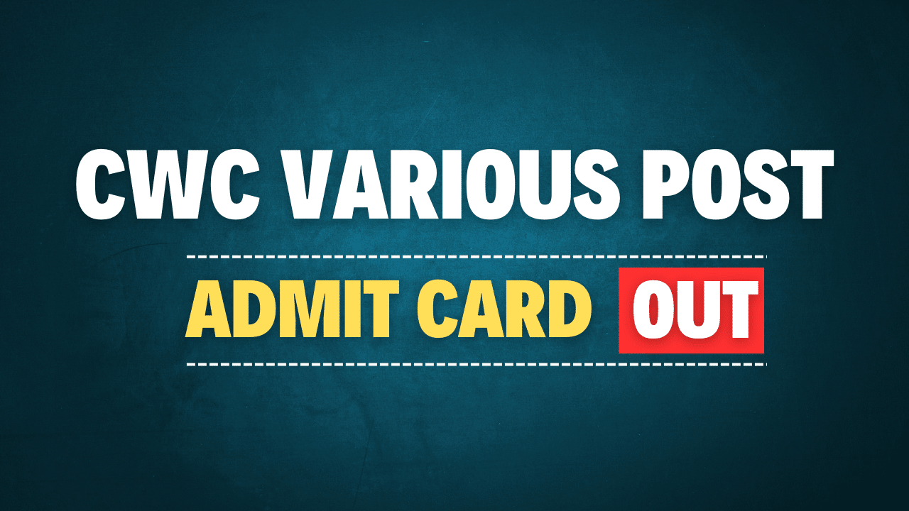 CWC Various Post Admit Card 2024 for DV - Great News